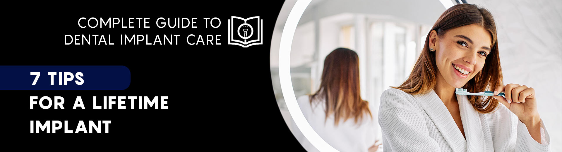 Complete guide to dental implant care 7 tips for a lifetime implant ...