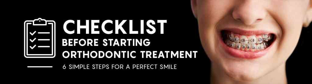 Checklist before starting orthodontic treatment 6 simple steps for a ...